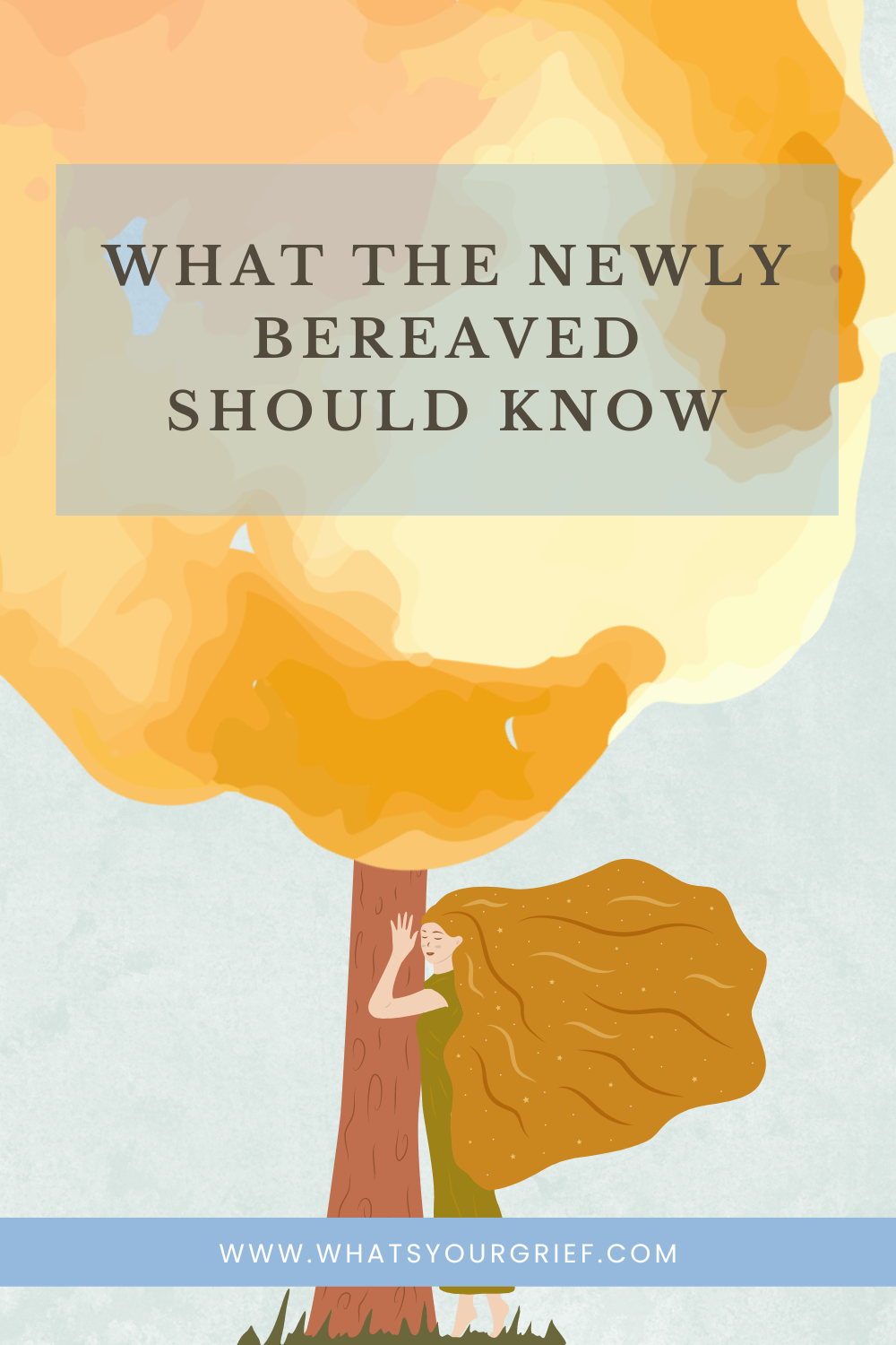 What the Newly Bereaved Should Know - Whats your Grief